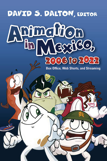 David S. Dalton, ed., Animation in Mexico, 2006 to 2022: Box Office ...